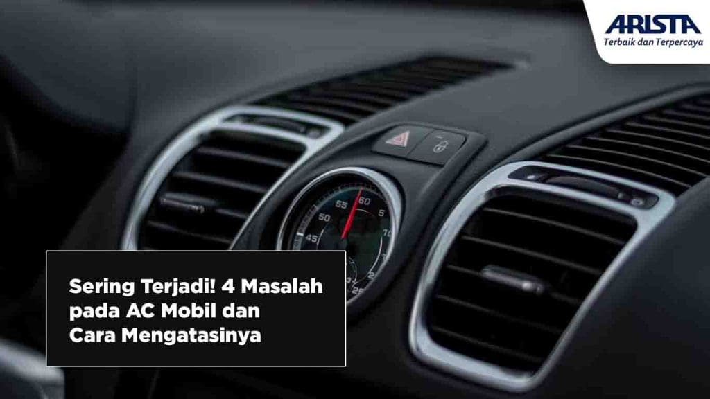 Sering Terjadi! 4 Masalah Pada AC Mobil dan Cara Mengatasinya - Arista